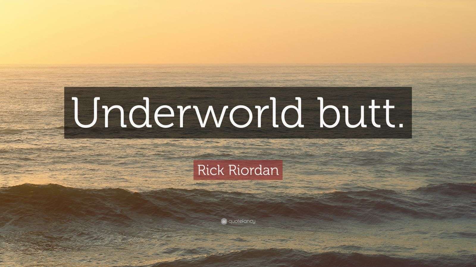 Rick Riordan Quote: “Underworld butt.”