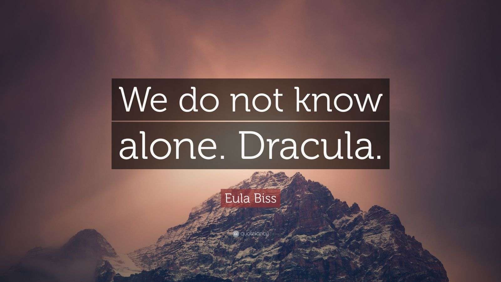 Eula Biss Quote: “We do not know alone. Dracula.”