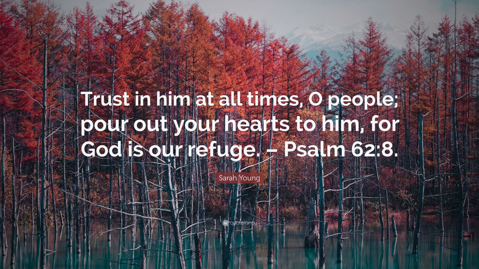 Sarah Young Quote: “Trust in him at all times, O people; pour out your ...