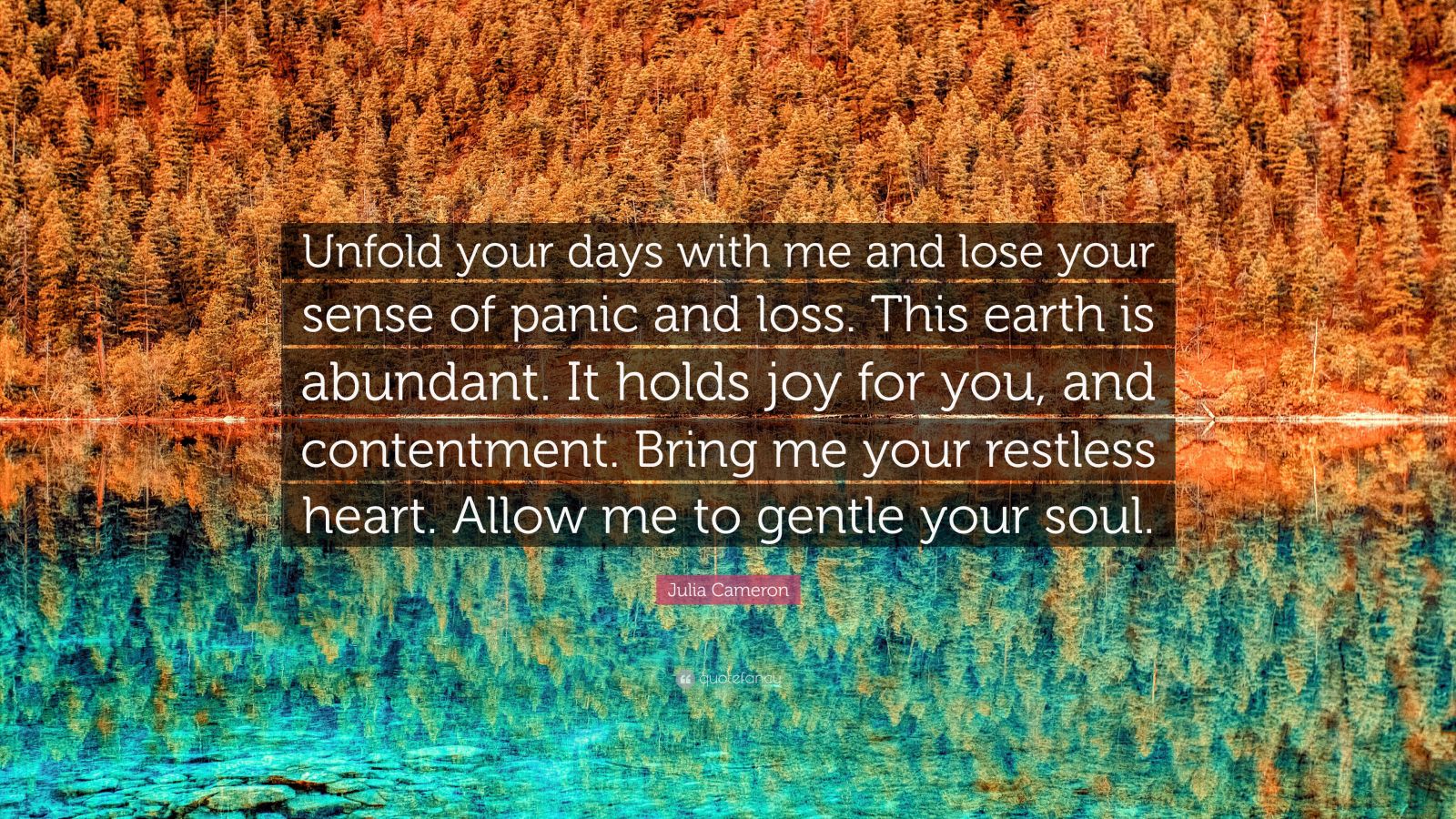 Julia Cameron Quote: “Unfold your days with me and lose your sense of ...