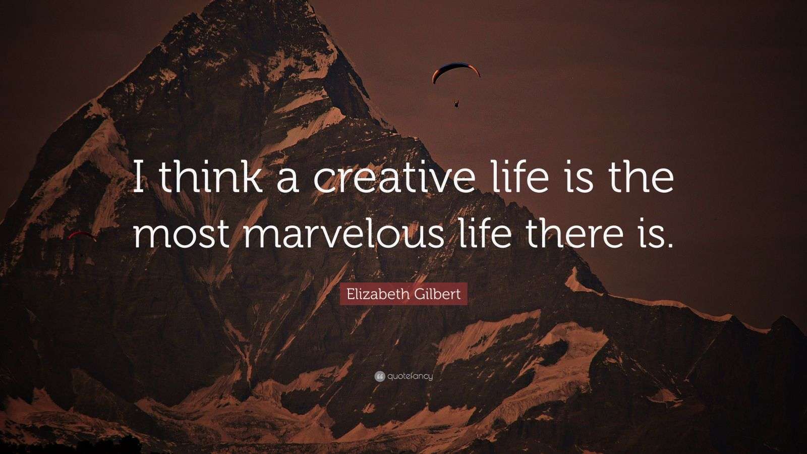 Elizabeth Gilbert Quote: “I think a creative life is the most marvelous ...