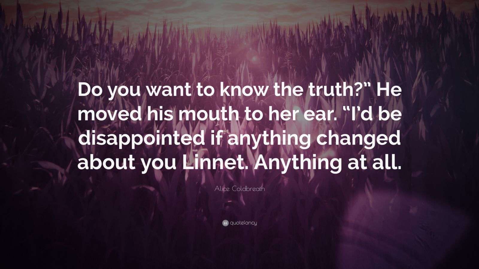 Alice Coldbreath Quote: “Do you want to know the truth?” He moved his ...