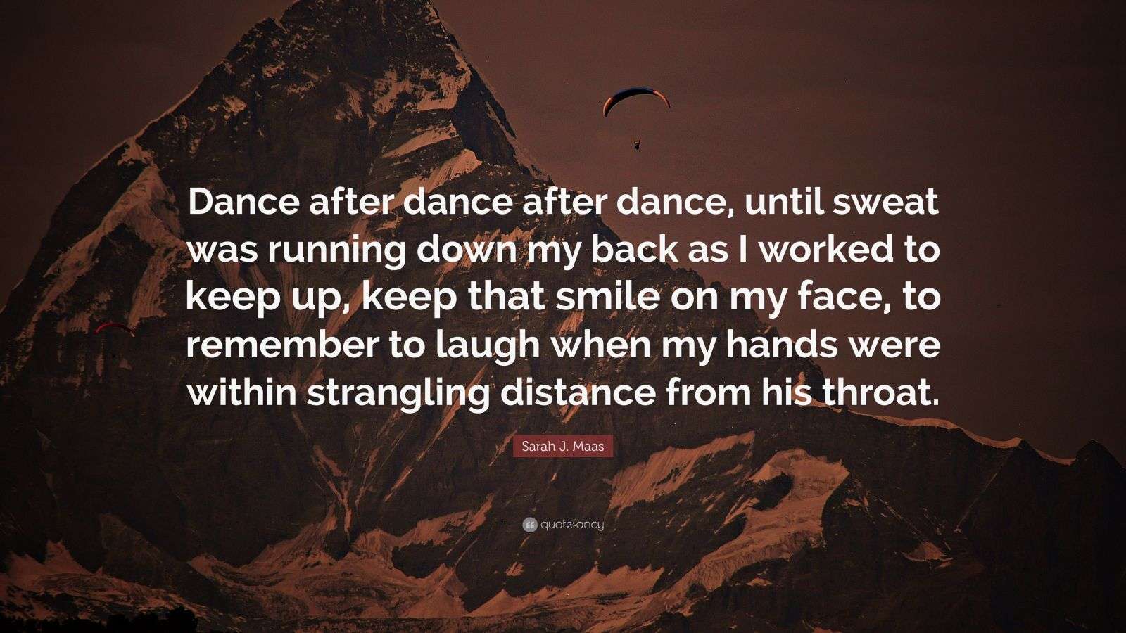 Sarah J. Maas Quote: “Dance after dance after dance, until sweat was ...