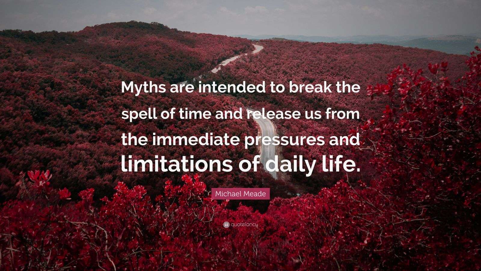 Michael Meade Quote: “Myths are intended to break the spell of time and ...