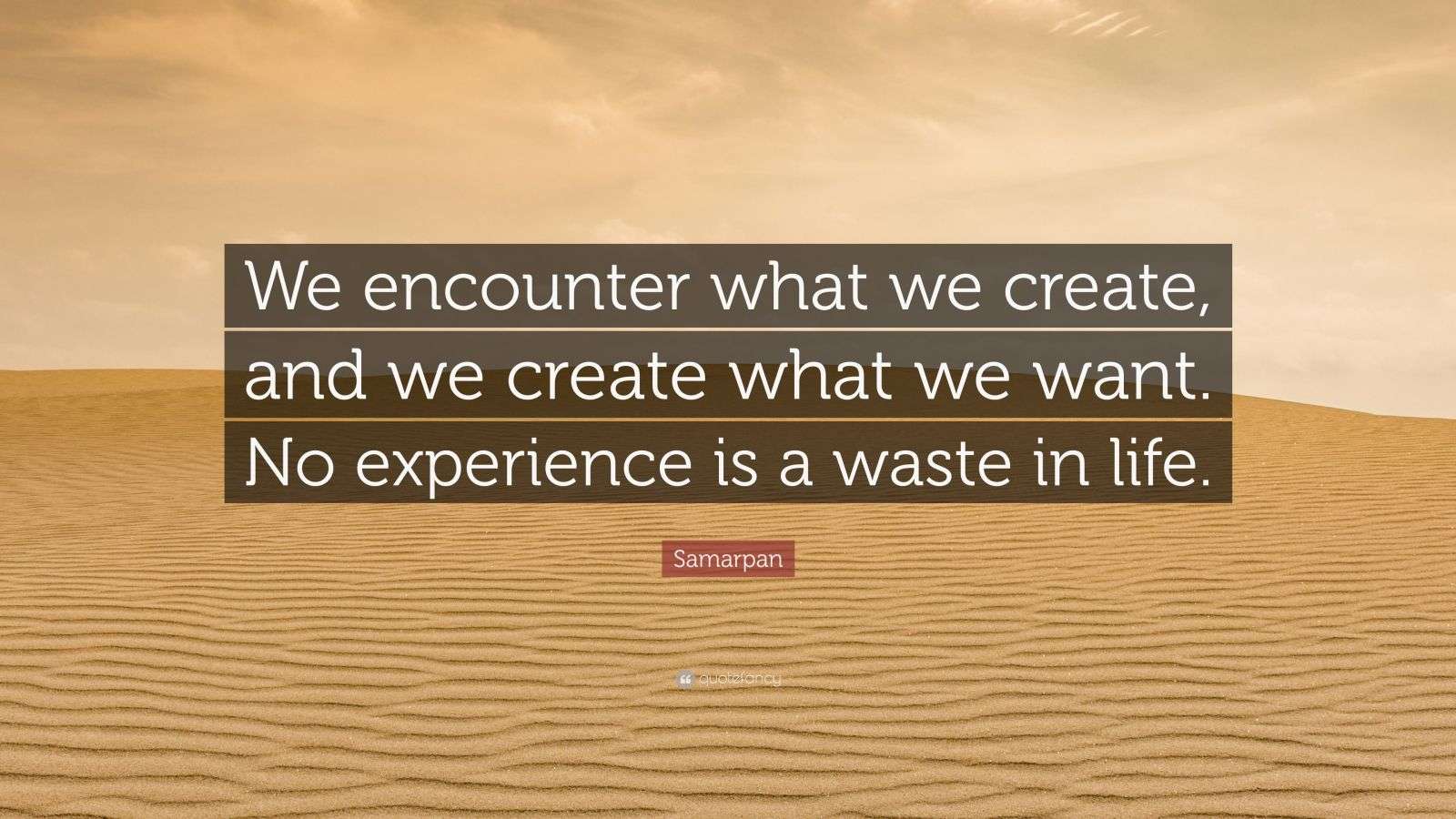 Samarpan Quote: “We encounter what we create, and we create what we ...