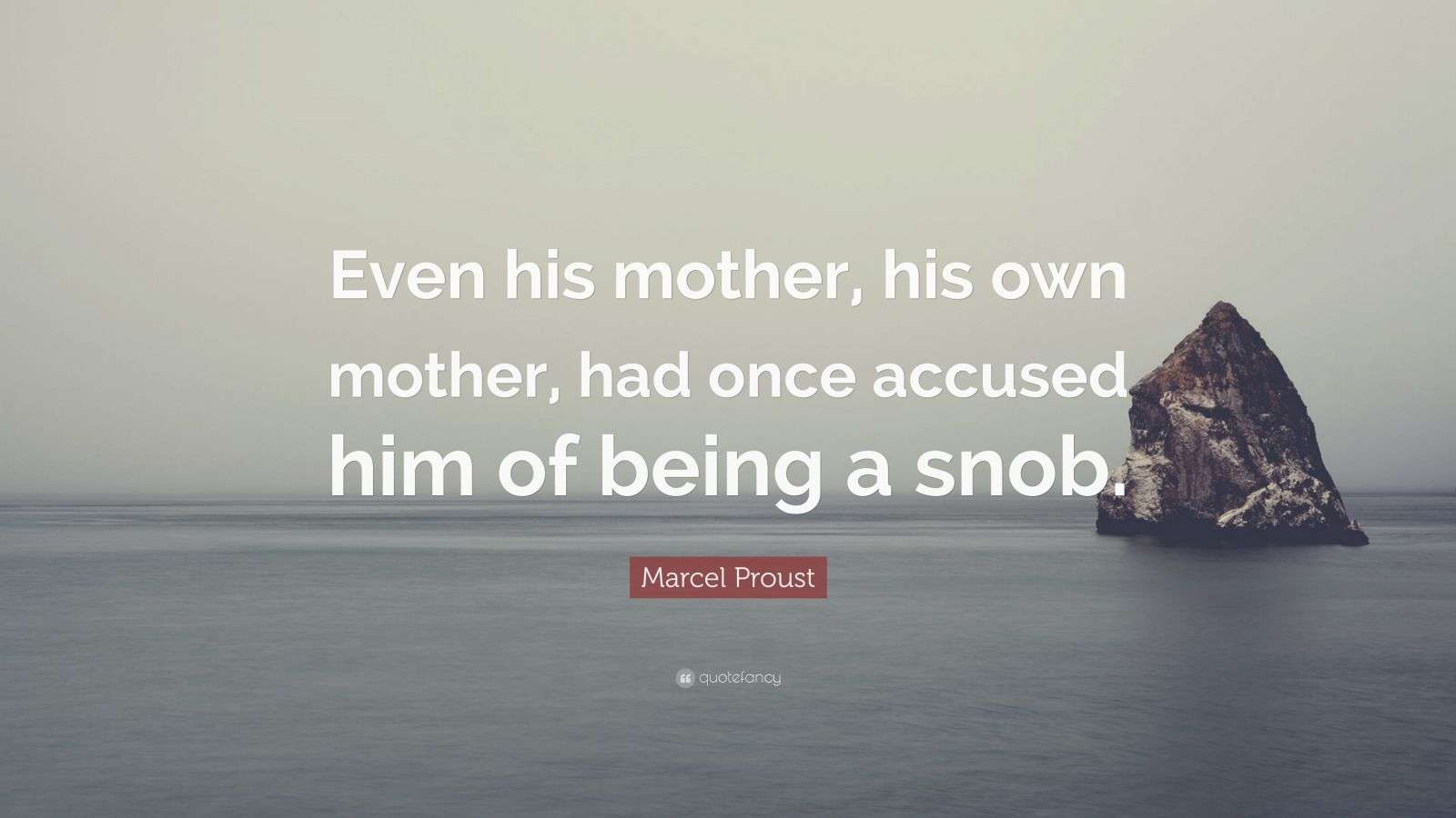 Marcel Proust Quote: “Even his mother, his own mother, had once accused ...