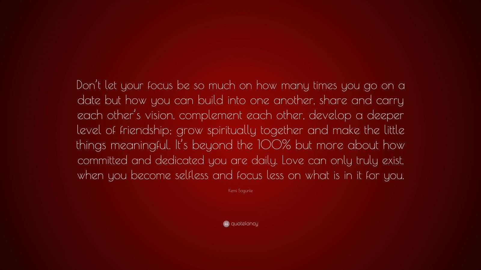 Kemi Sogunle Quote: “Don’t let your focus be so much on how many times you go on a date but how ...
