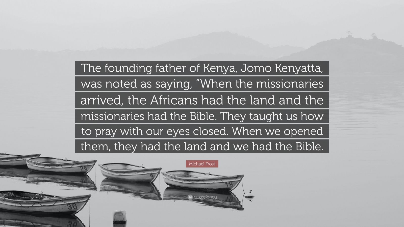 Michael Frost Quote: “The founding father of Kenya, Jomo Kenyatta, was ...