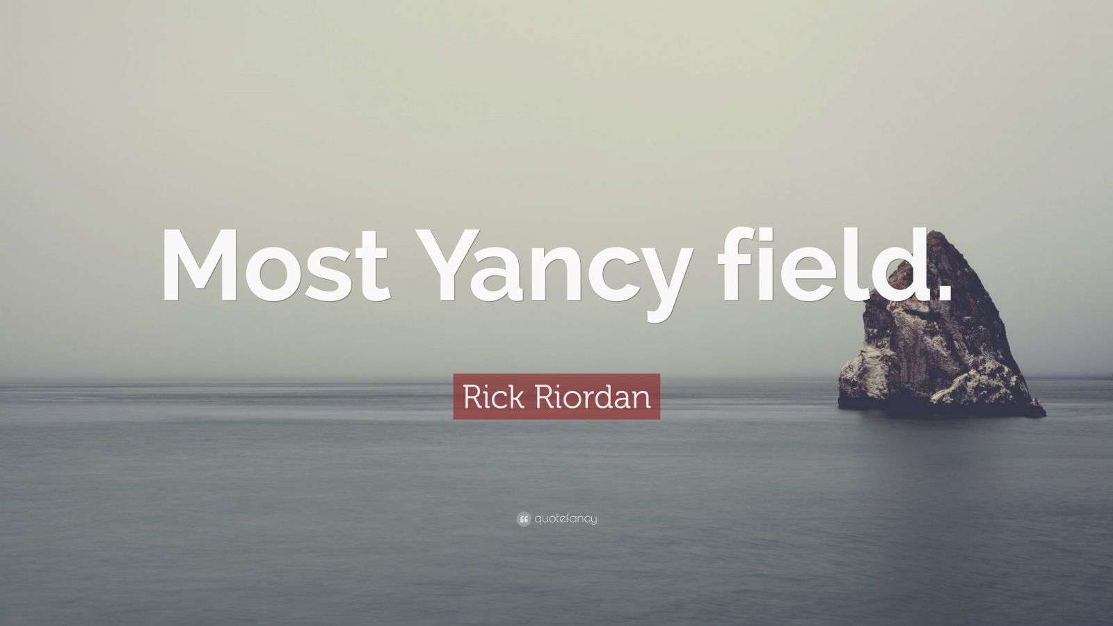 Rick Riordan Quote: “Most Yancy field.”
