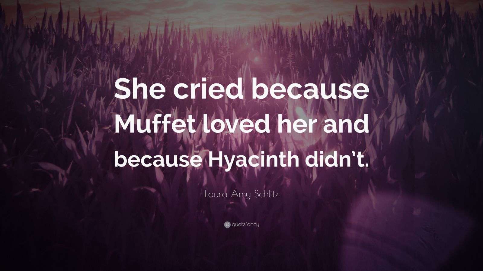 Laura Amy Schlitz Quote: “She cried because Muffet loved her and ...