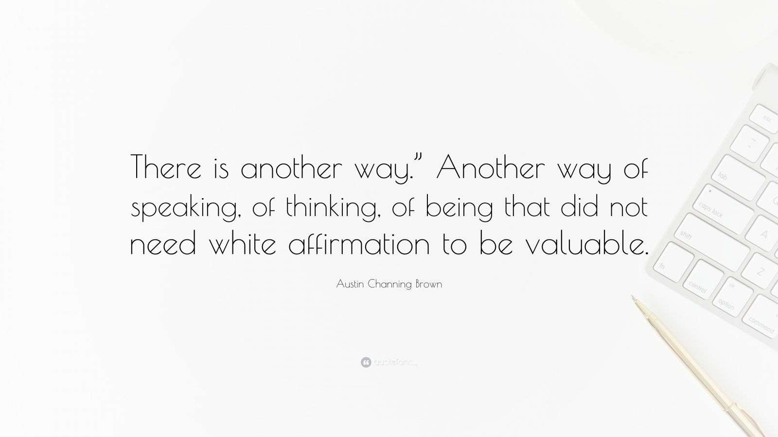 Austin Channing Brown Quote: “There is another way.” Another way of ...