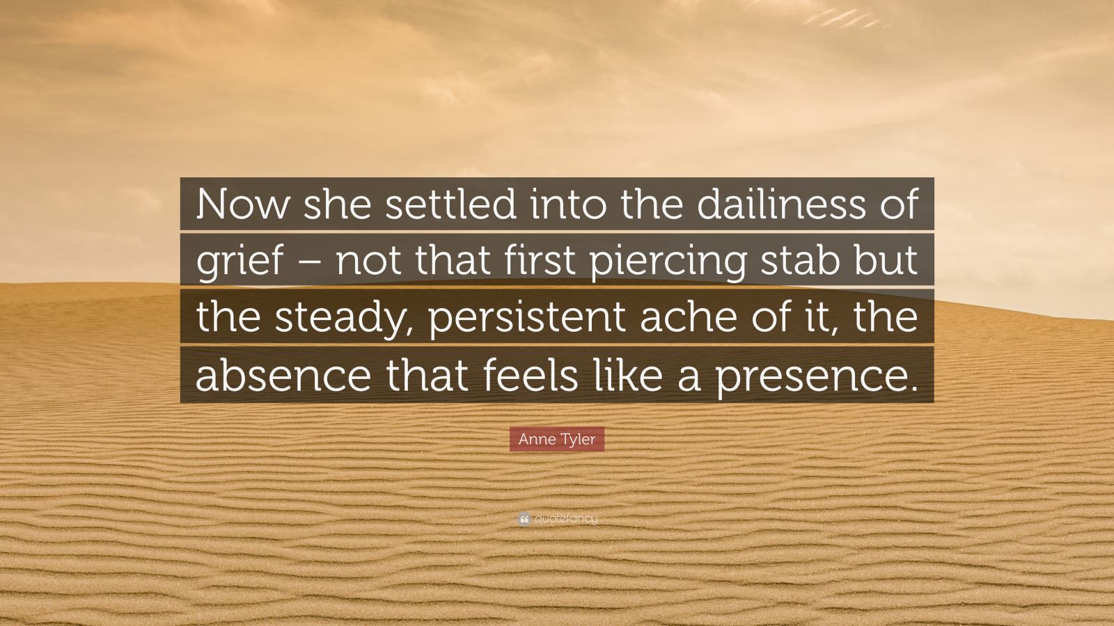 Anne Tyler Quote: “Now she settled into the dailiness of grief – not ...