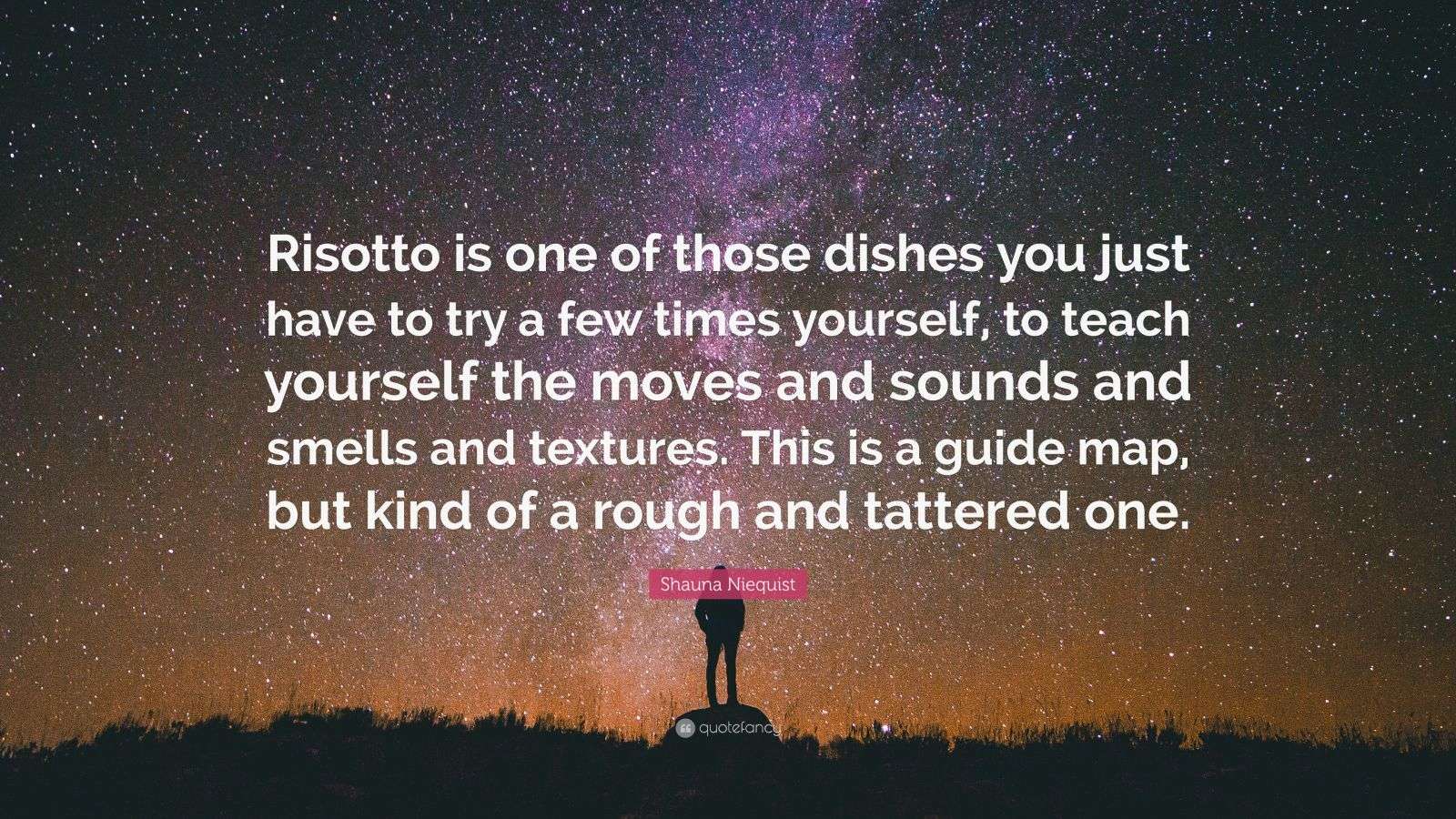 Shauna Niequist Quote: “Risotto is one of those dishes you just have to ...