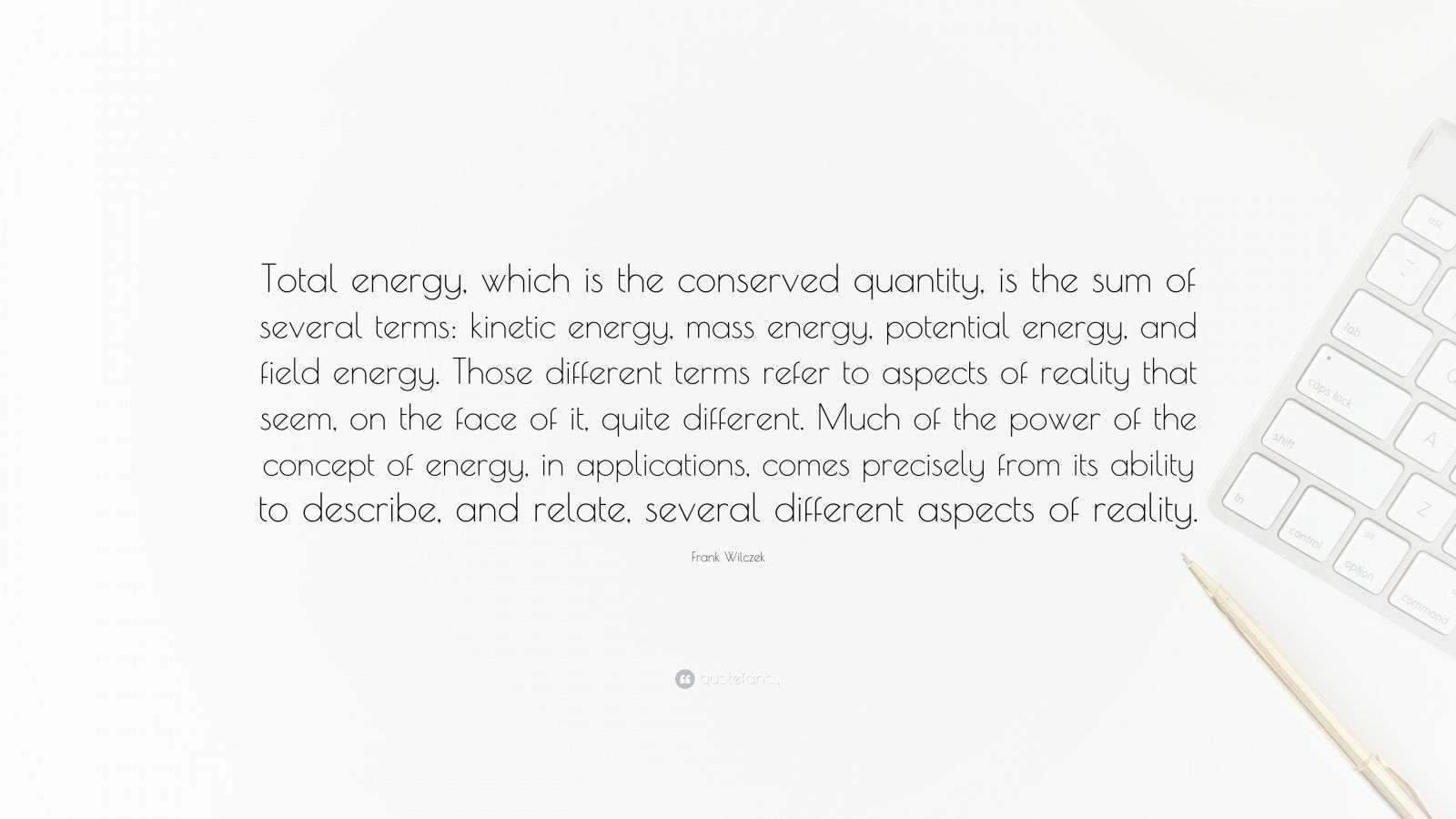 Frank Wilczek Quote: “Total energy, which is the conserved quantity, is ...