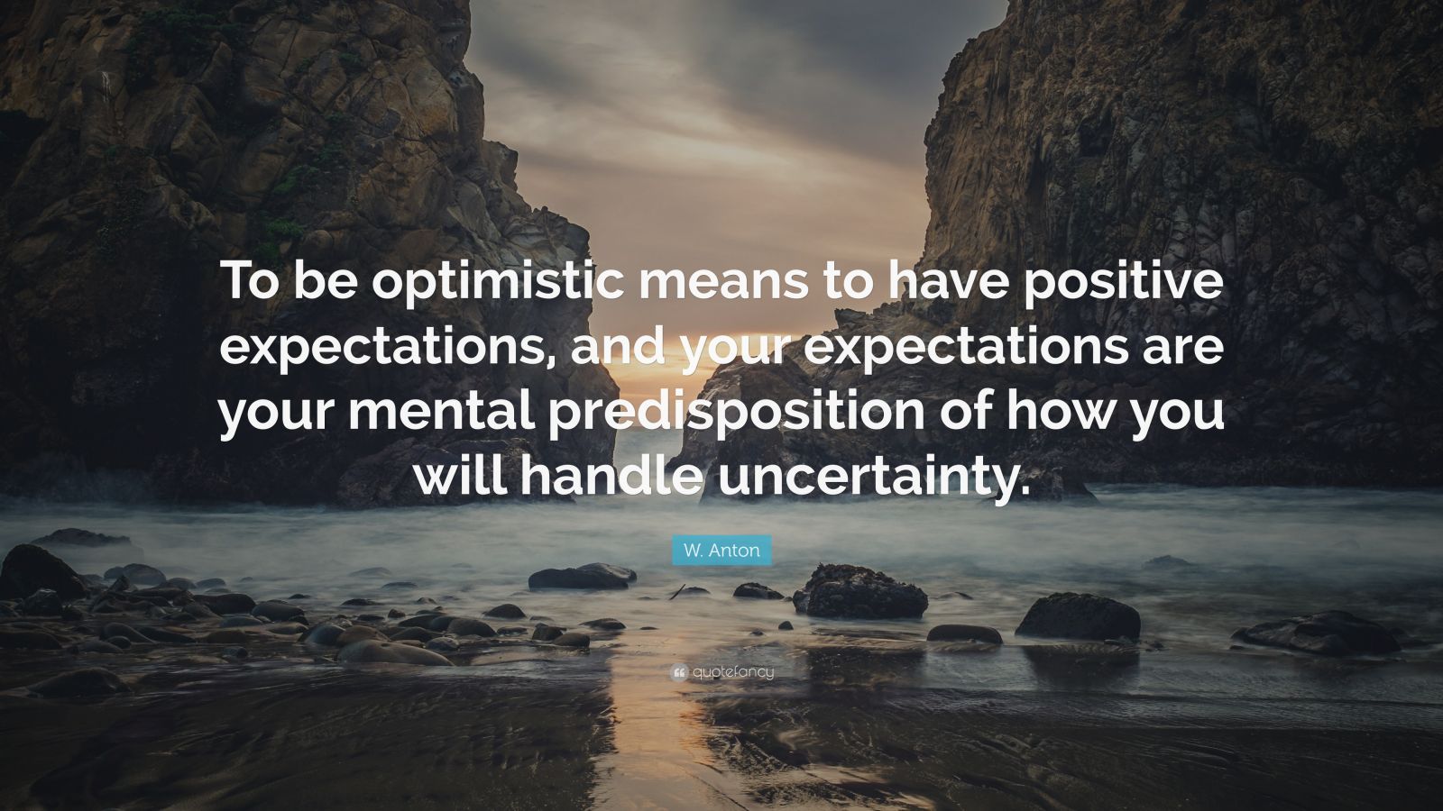 W. Anton Quote: “To be optimistic means to have positive expectations ...