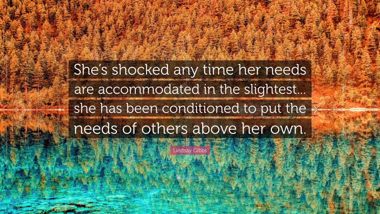 Lindsay Gibbs Quote: “She’s shocked any time her needs are accommodated ...