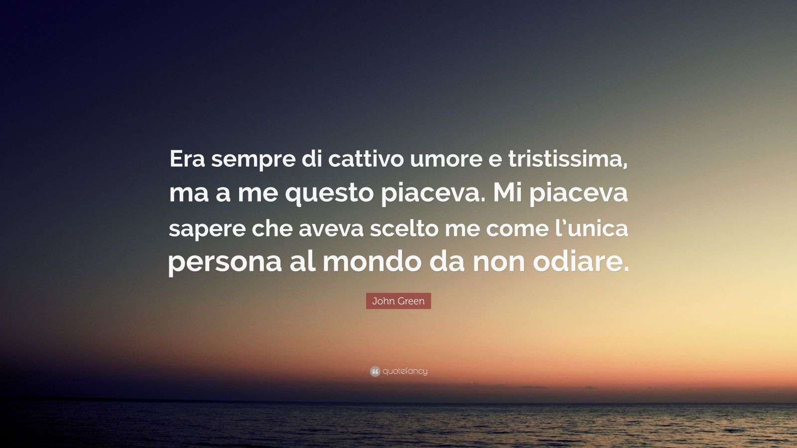 John Green Quote: “Era sempre di cattivo umore e tristissima, ma a me ...