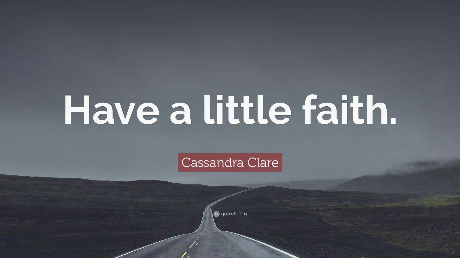 Cassandra Clare Quote: “Have a little faith.”