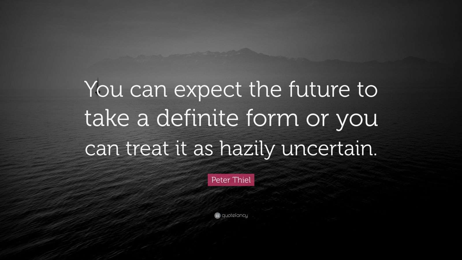 Peter Thiel Quote: “You can expect the future to take a definite form ...