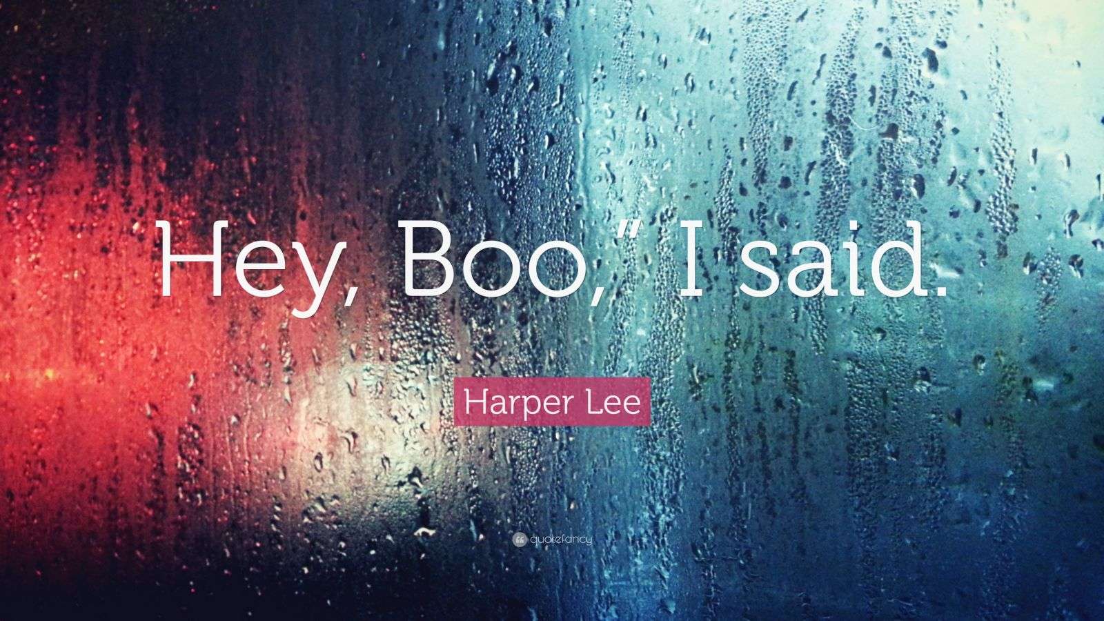 Harper Lee Quote: “Hey, Boo,” I said.”