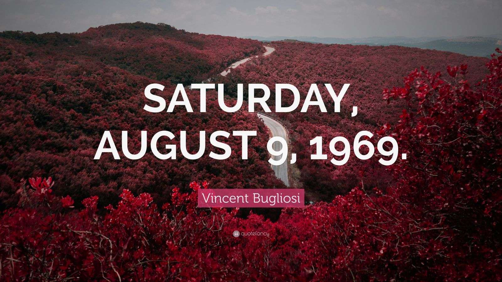 Vincent Bugliosi Quote: “SATURDAY, AUGUST 9, 1969.”