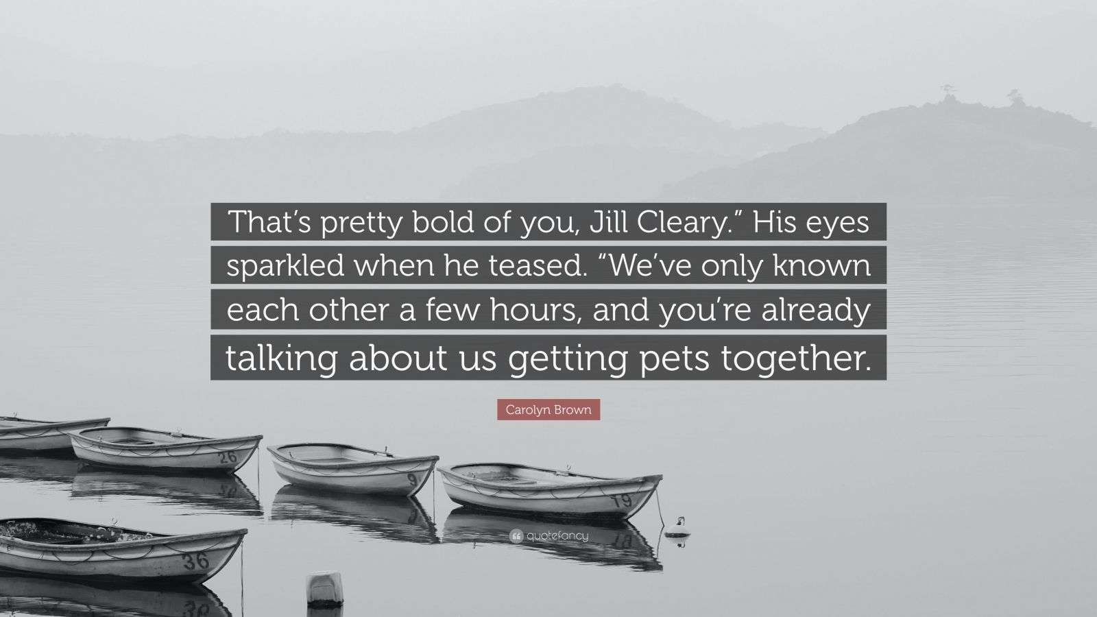 Carolyn Brown Quote: “That’s pretty bold of you, Jill Cleary.” His eyes ...