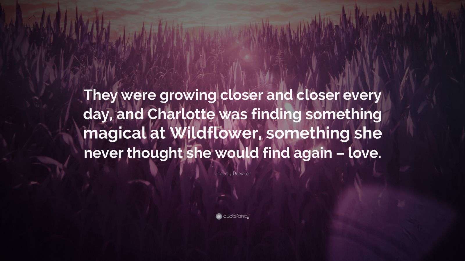 Lindsay Detwiler Quote: “They were growing closer and closer every day ...