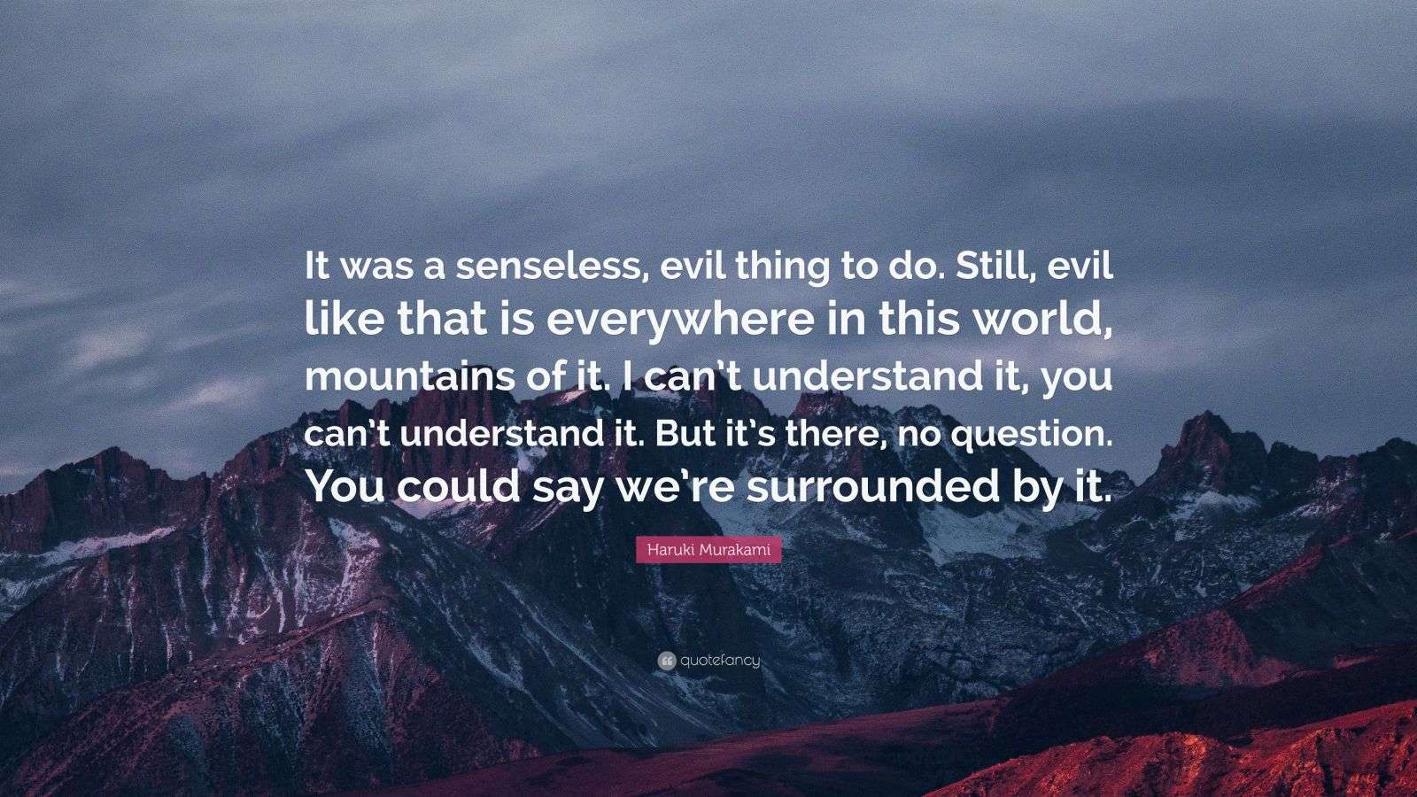 Haruki Murakami Quote: “It was a senseless, evil thing to do. Still ...