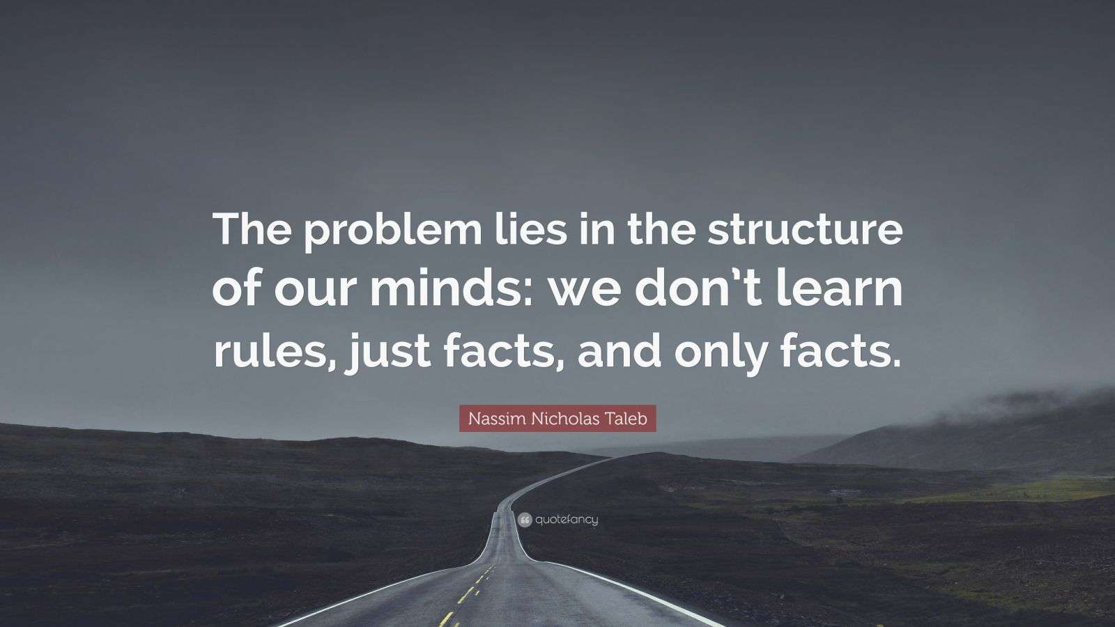 Nassim Nicholas Taleb Quote: “The problem lies in the structure of our ...