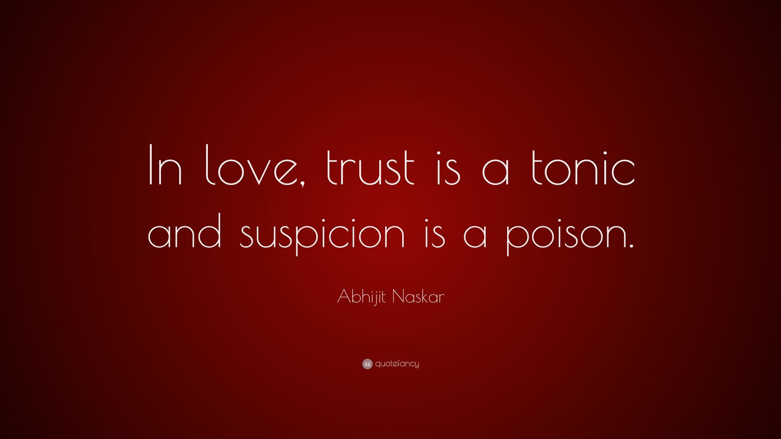 Abhijit Naskar Quote: “In love, trust is a tonic and suspicion is a ...