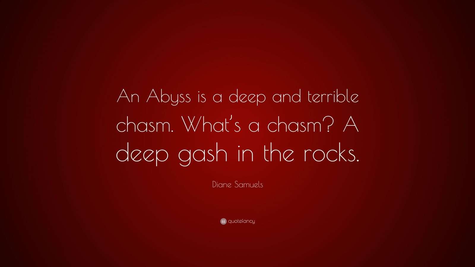 Diane Samuels Quote: “An Abyss is a deep and terrible chasm. What’s a ...