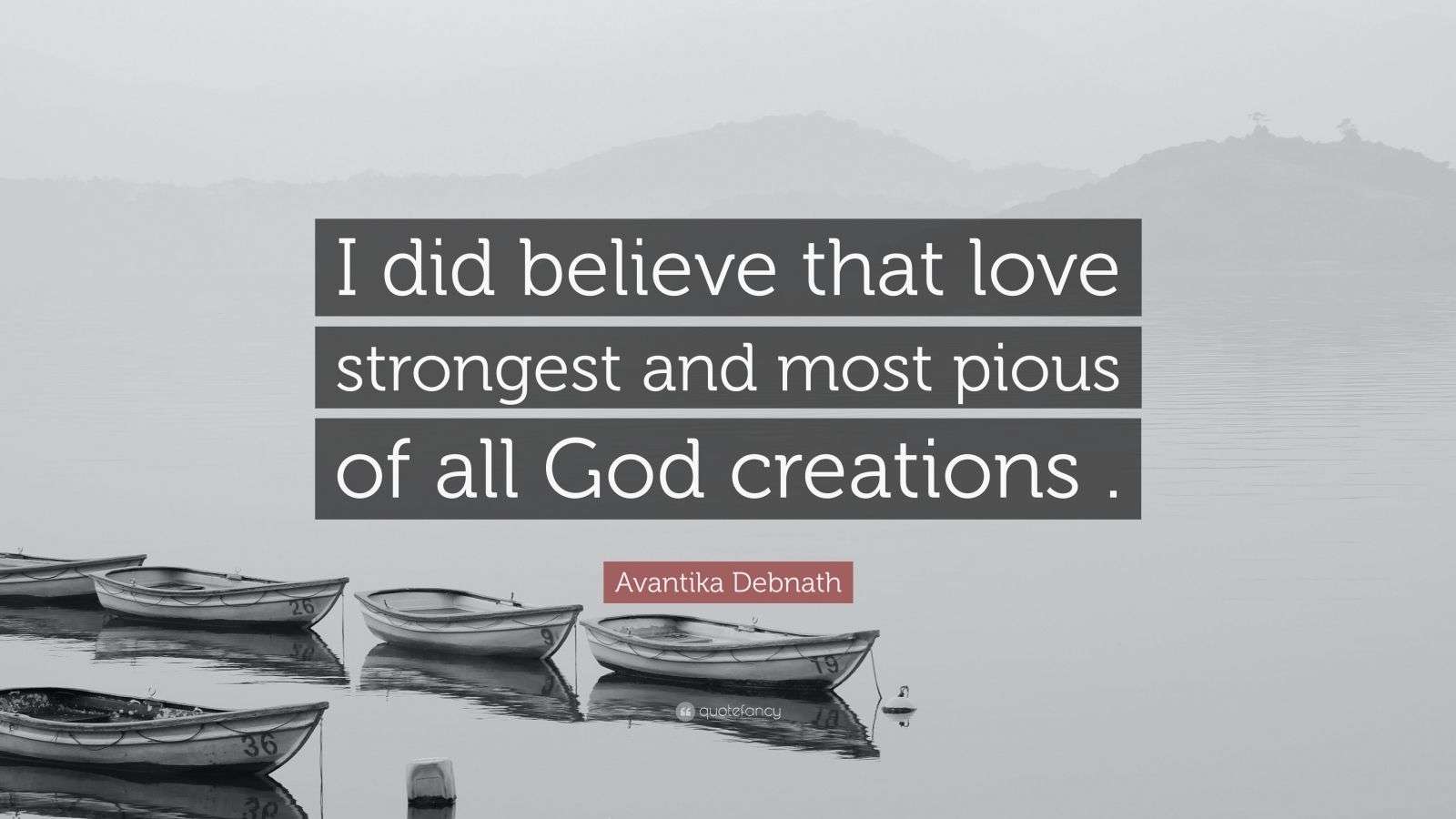 Avantika Debnath Quote: “I did believe that love strongest and most ...