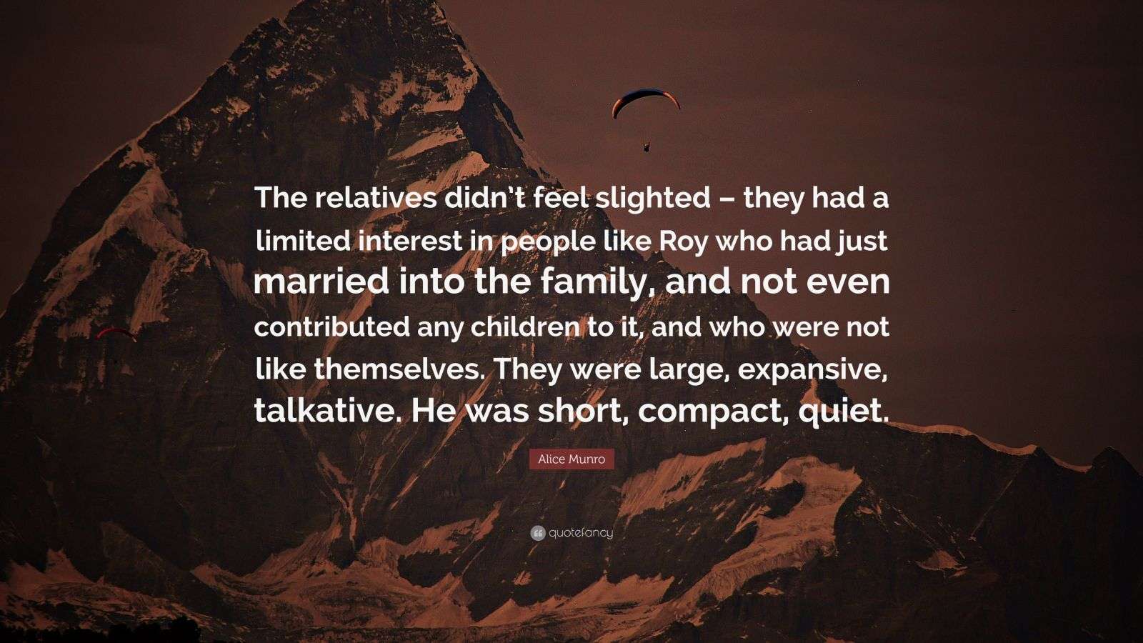 Alice Munro Quote: “The relatives didn’t feel slighted – they had a ...