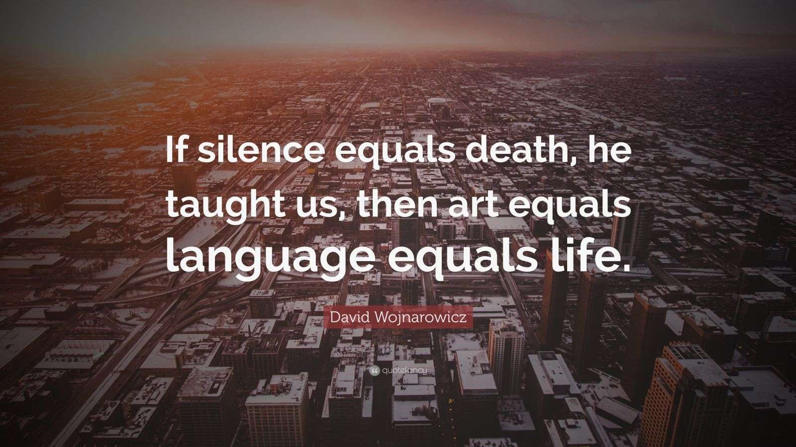 David Wojnarowicz Quote: “If silence equals death, he taught us, then ...