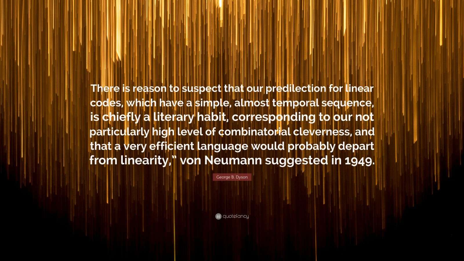 George B. Dyson Quote: “There is reason to suspect that our ...