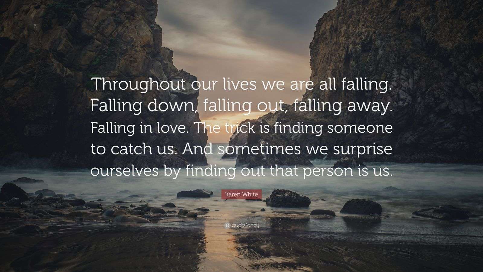 Karen White Quote: “Throughout our lives we are all falling. Falling ...