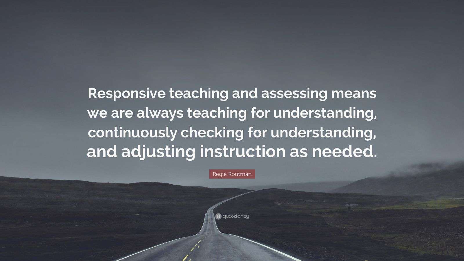 Regie Routman Quote: “Responsive teaching and assessing means we are ...
