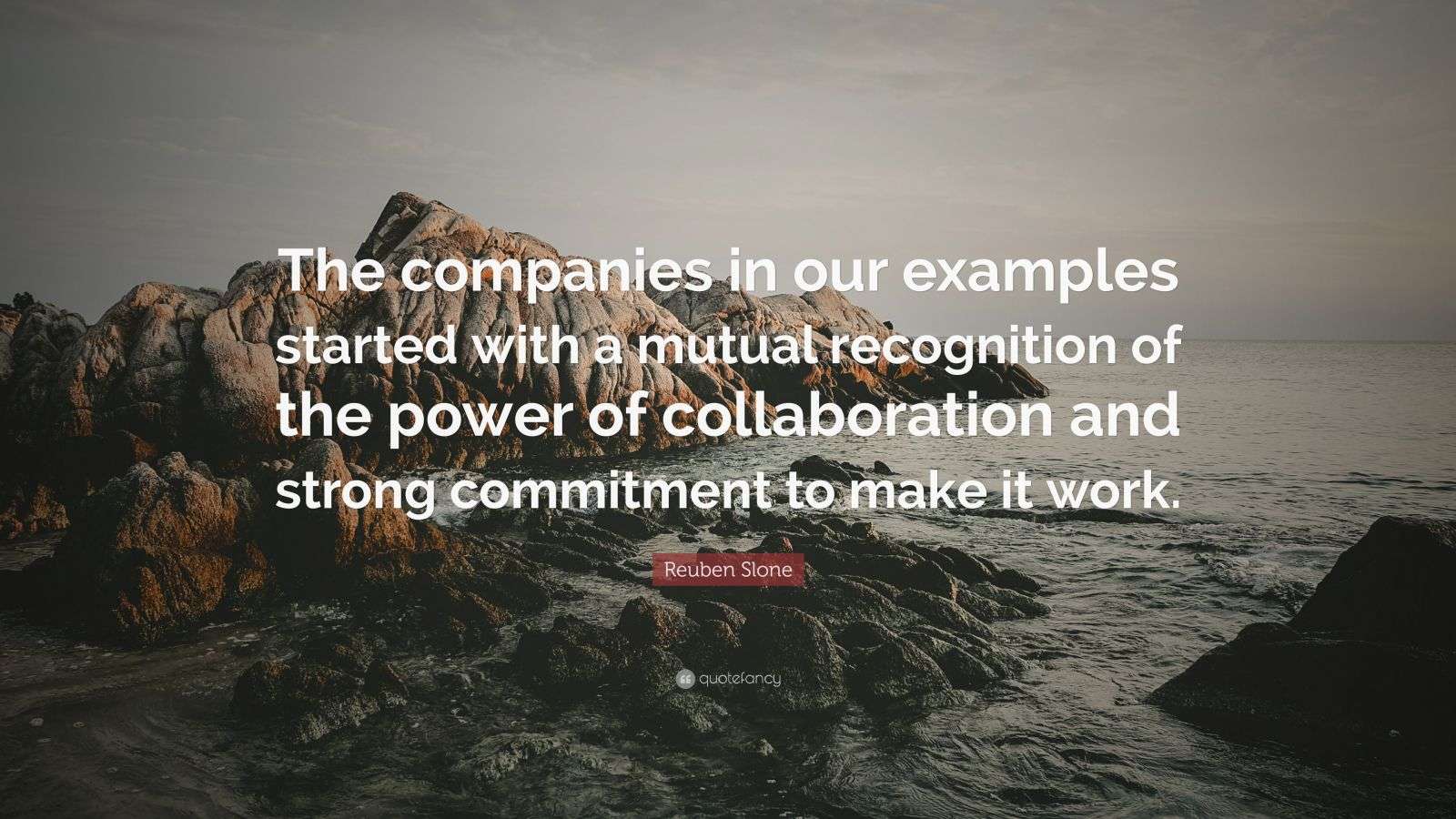Reuben Slone Quote: “The companies in our examples started with a ...