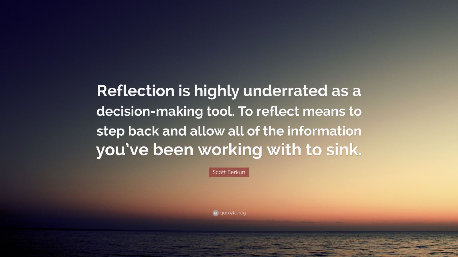 Scott Berkun Quote: “Reflection is highly underrated as a decision ...