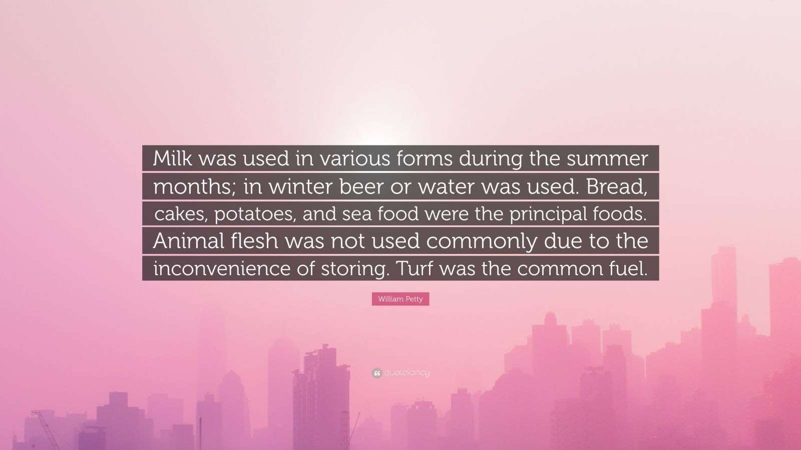 William Petty Quote: “Milk was used in various forms during the summer ...