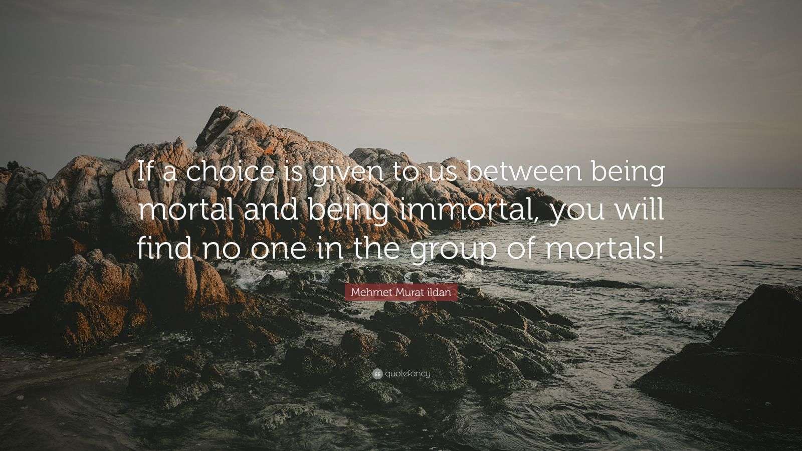 Mehmet Murat ildan Quote: “If a choice is given to us between being ...