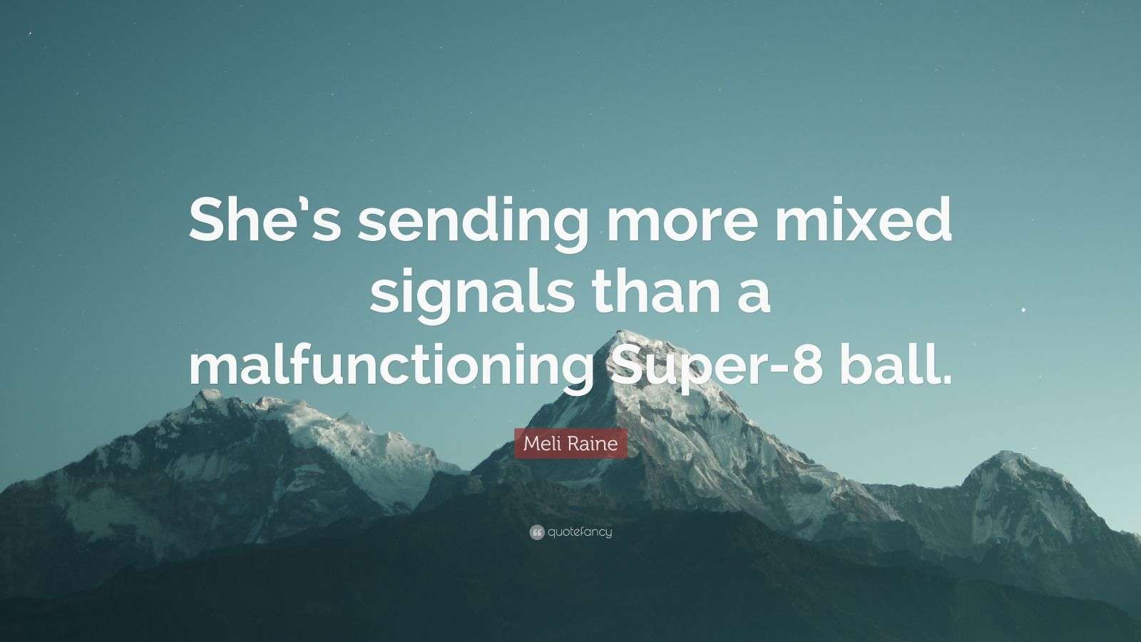 Meli Raine Quote: “She’s sending more mixed signals than a ...