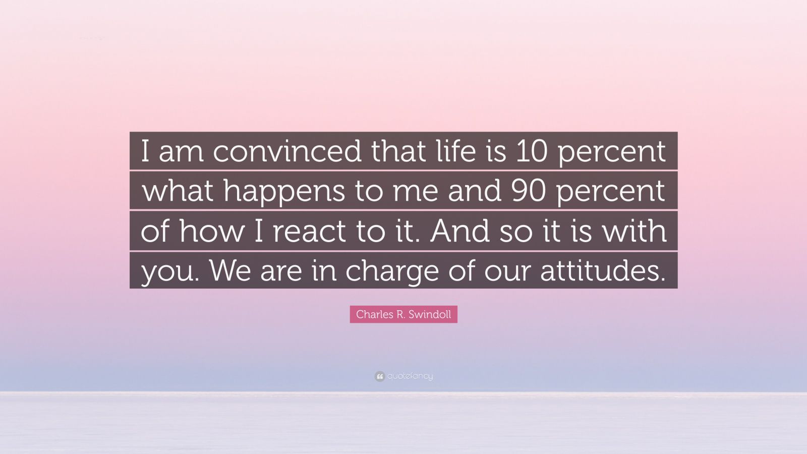 Charles R. Swindoll Quote: “I am convinced that life is 10 percent what ...