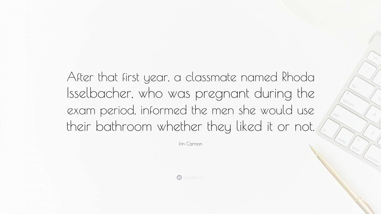 Irin Carmon Quote: “After that first year, a classmate named Rhoda ...