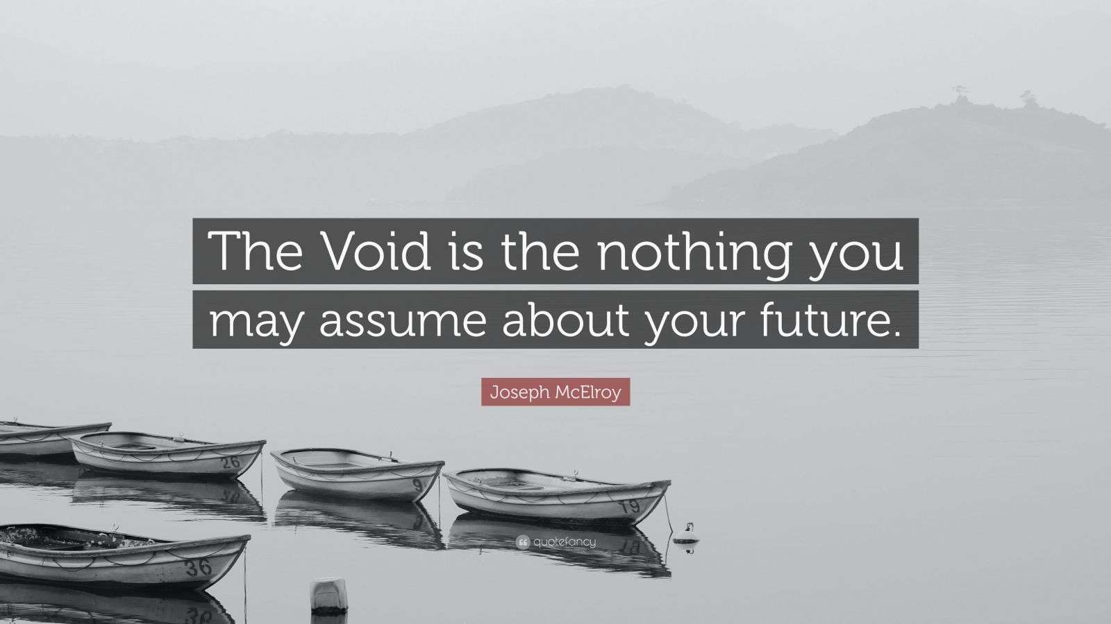 Joseph McElroy Quote: “The Void is the nothing you may assume about ...
