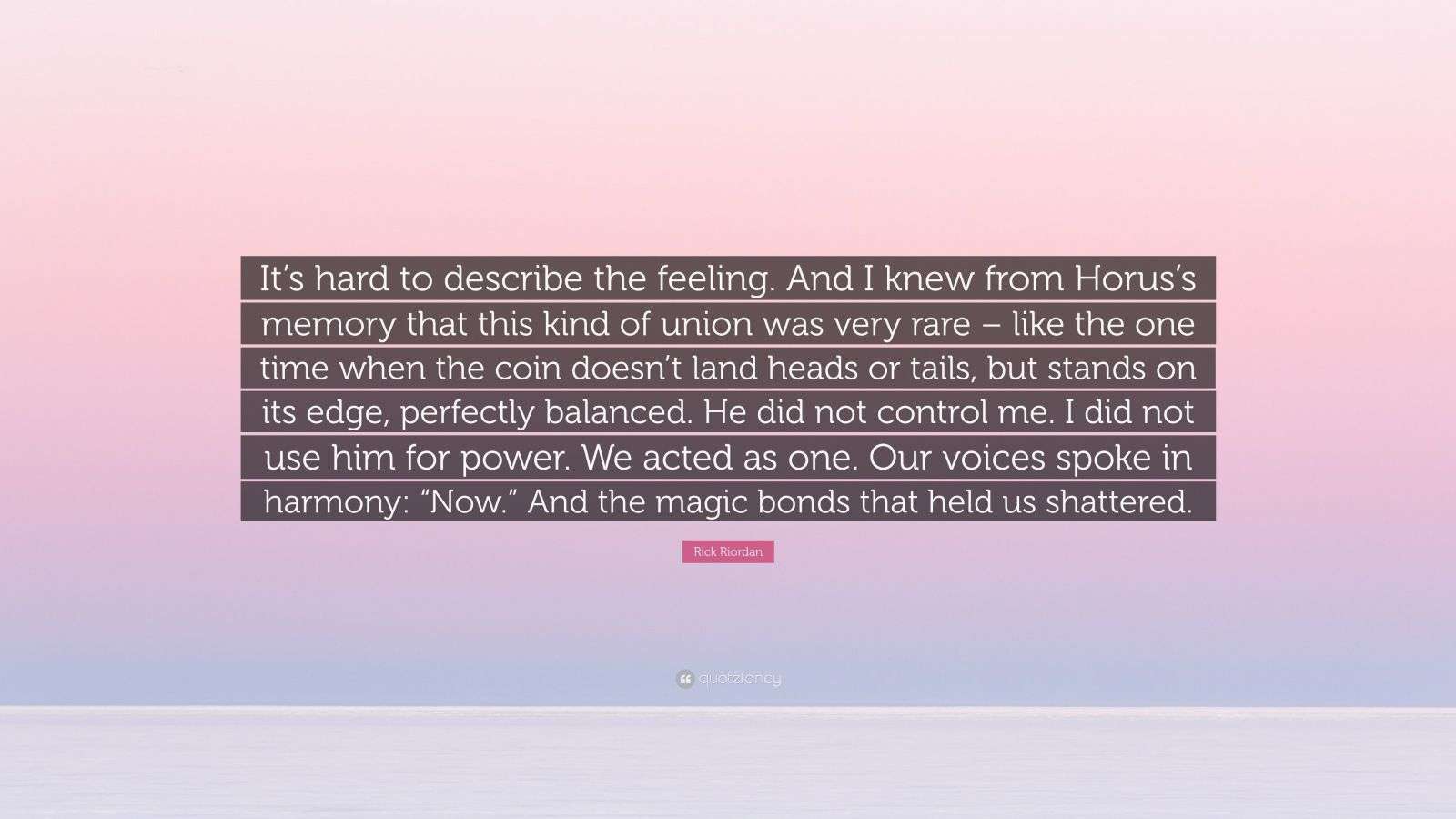 Rick Riordan Quote: “It’s hard to describe the feeling. And I knew from ...