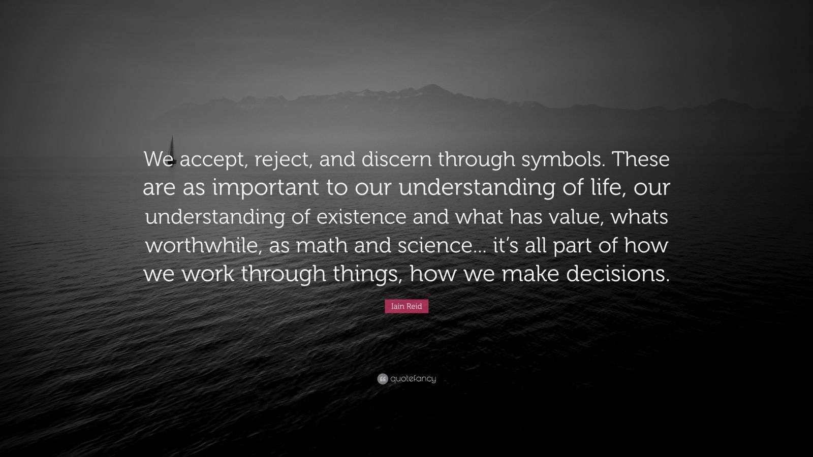 Iain Reid Quote: “We accept, reject, and discern through symbols. These ...