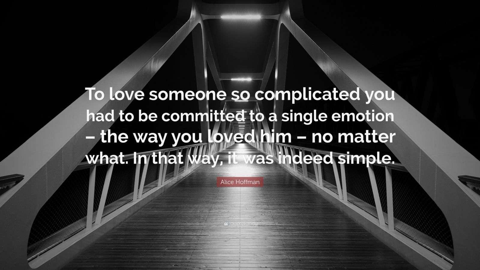 Alice Hoffman Quote: “To love someone so complicated you had to be ...