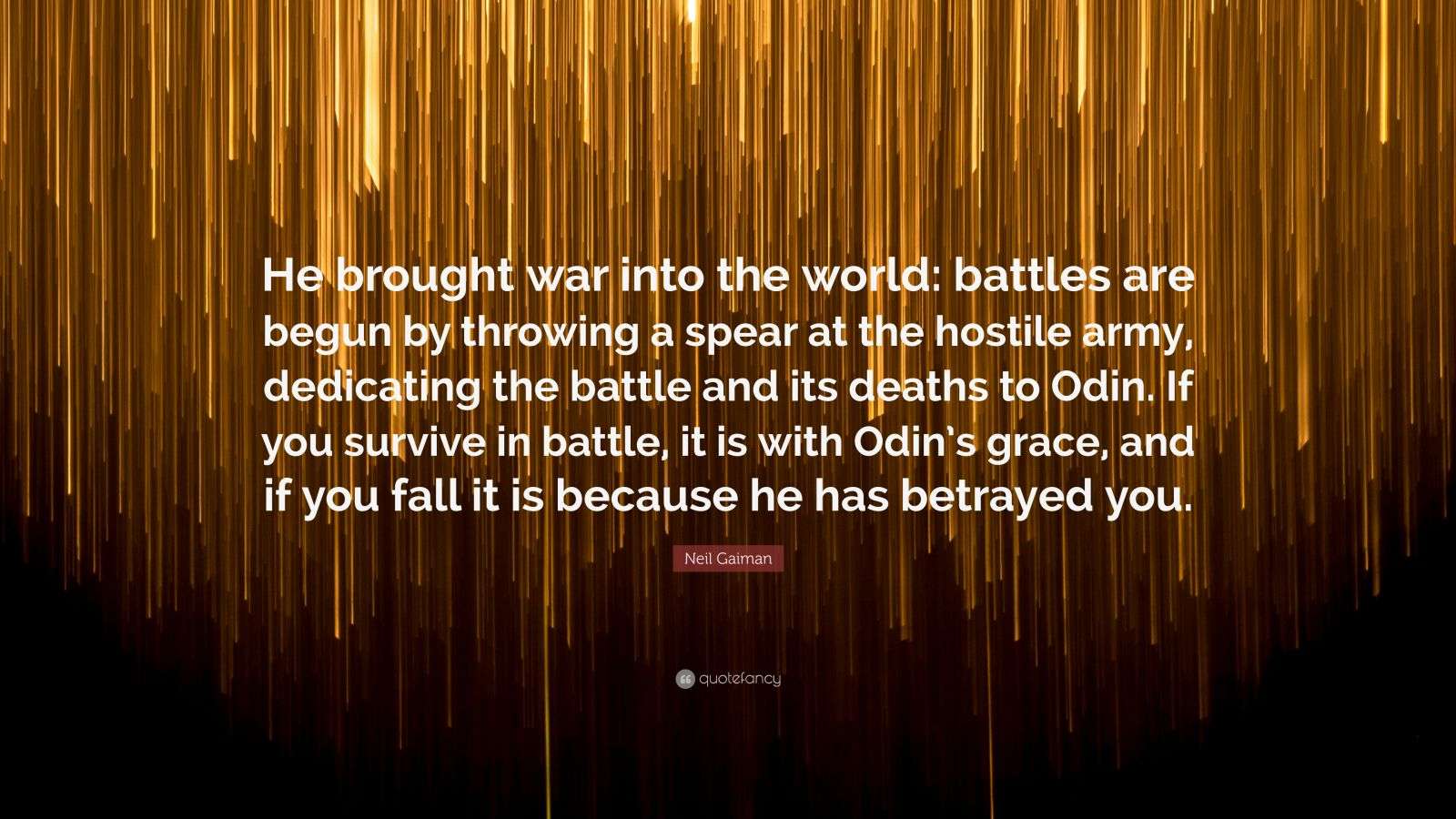 Neil Gaiman Quote: “He brought war into the world: battles are begun by ...