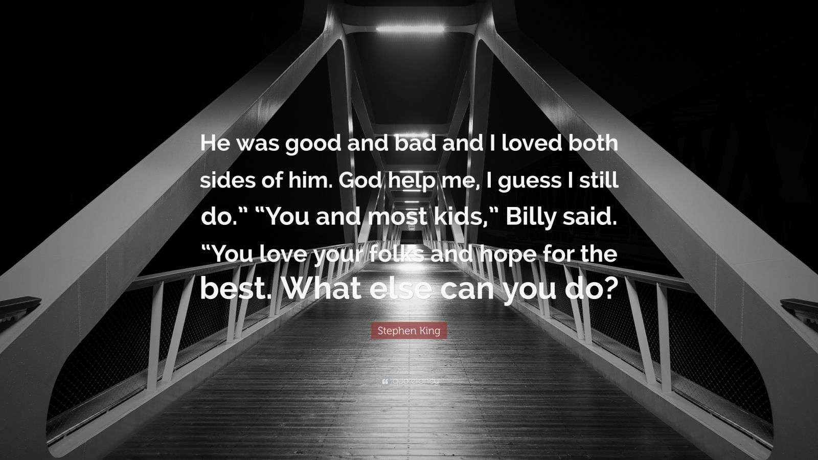 Stephen King Quote: “He was good and bad and I loved both sides of him ...